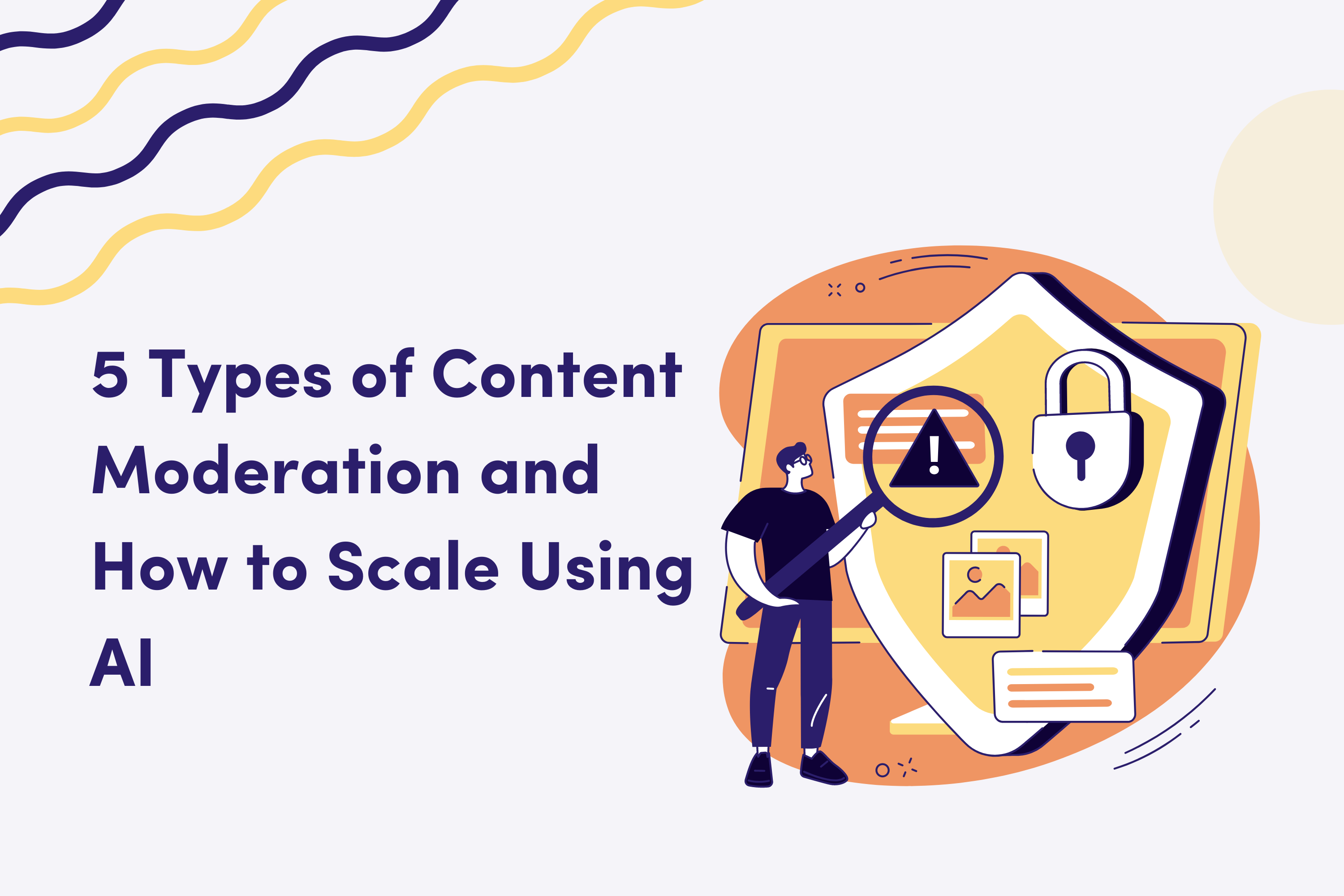 5 Types Of Content Moderation And How To Scale Using AI